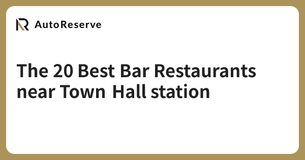 The 20 Best Bar Restaurants near Town Hall station | AutoReserve