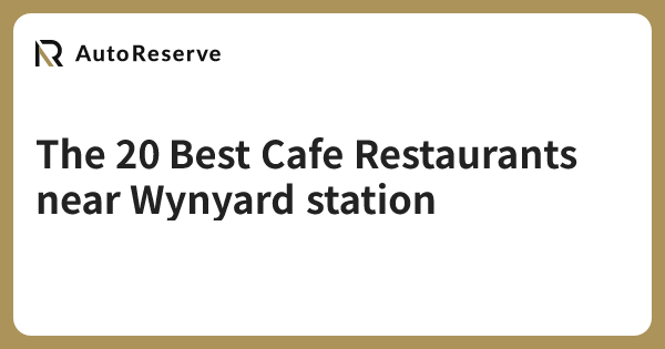 The 20 Best Cafe Restaurants near Wynyard station | AutoReserve