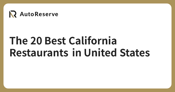 The 20 Best California Restaurants in United States | AutoReserve