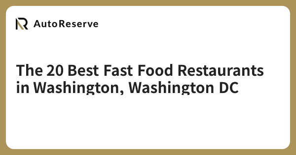 The 20 Best Fast Food Restaurants in Washington, Washington DC ...