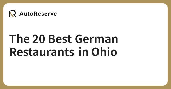 The 20 Best German Restaurants in Ohio | AutoReserve
