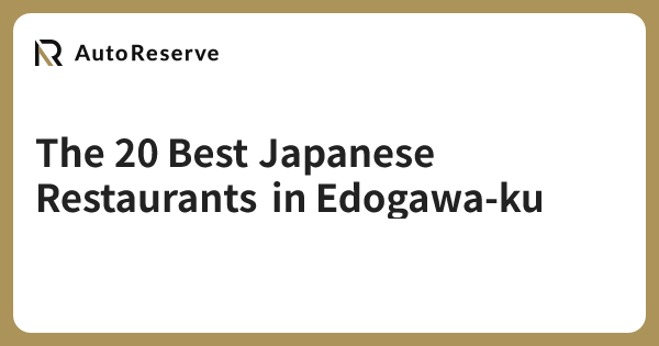 The 20 Best Japanese Restaurants in Edogawa-ku | AutoReserve