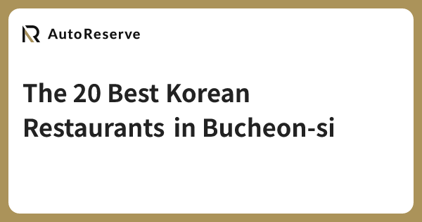 The 20 Best Korean Restaurants in Bucheon-si | AutoReserve