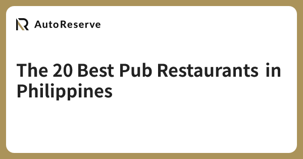 The 20 Best Pub Restaurants in Philippines | AutoReserve