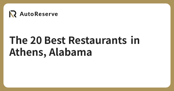 The 20 Best Restaurants in Athens, Alabama | AutoReserve