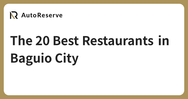 The 20 Best Restaurants in Baguio City | AutoReserve