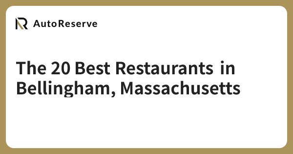 The 20 Best Restaurants in Bellingham, Massachusetts | AutoReserve