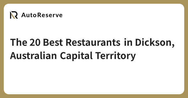 The 20 Best Restaurants in Dickson, Australian Capital Territory ...