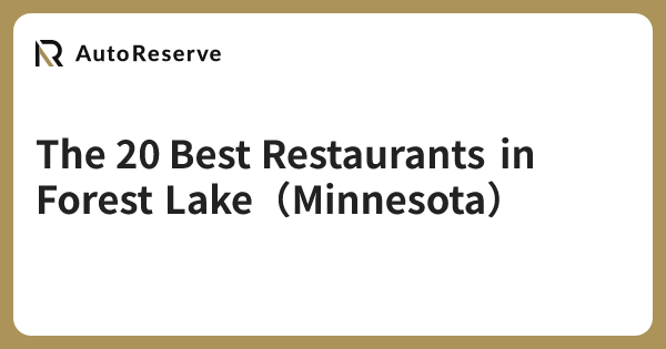 The 20 Best Restaurants in Forest Lake（Minnesota） | AutoReserve