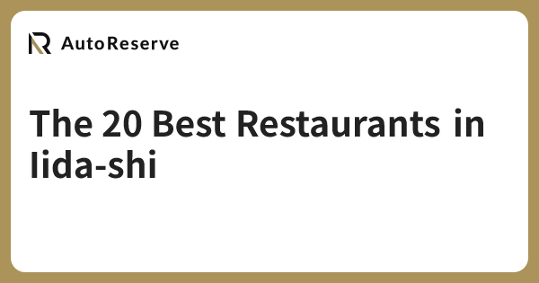 The 20 Best Restaurants in Iida-shi | AutoReserve