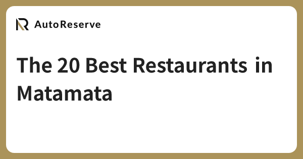 The 20 Best Restaurants in Matamata | AutoReserve