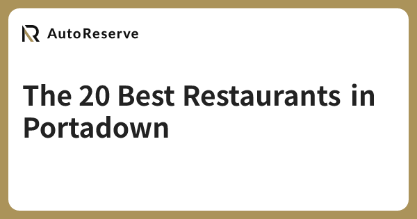 The 20 Best Restaurants in Portadown | AutoReserve