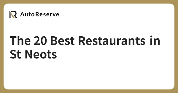The 20 Best Restaurants in St Neots | AutoReserve