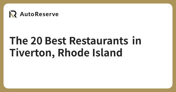 The 20 Best Restaurants in Tiverton, Rhode Island | AutoReserve