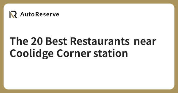 The 20 Best Restaurants near Coolidge Corner station | AutoReserve