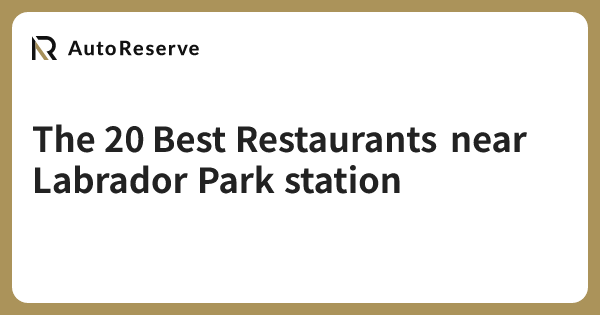 The 20 Best Restaurants near Labrador Park station | AutoReserve