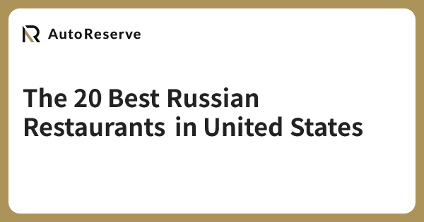The 20 Best Russian Restaurants in United States | AutoReserve