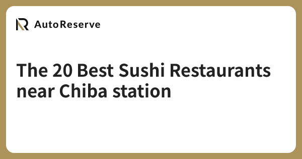 The 20 Best Sushi Restaurants near Chiba station | AutoReserve