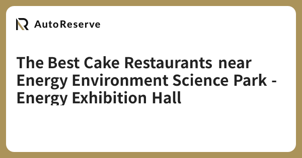The Best Cake Restaurants near Energy Environment Science Park - Energy ...