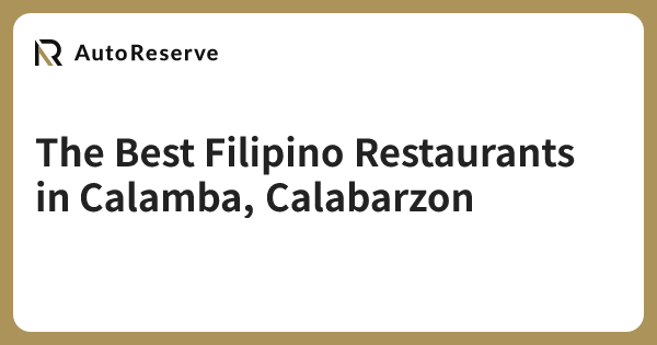 The Best Filipino Restaurants in Calamba, Calabarzon | AutoReserve