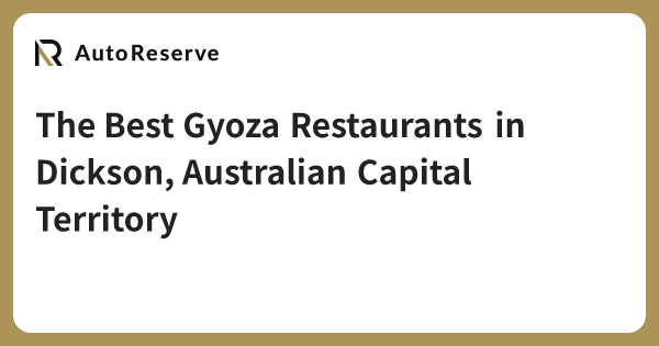 The Best Gyoza Restaurants in Dickson, Australian Capital Territory ...