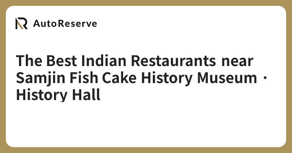 The Best Indian Restaurants near Samjin Fish Cake History Museum ...