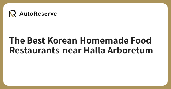 The Best Korean Homemade Food Restaurants near Halla Arboretum ...