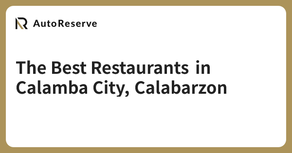 The Best Restaurants in Calamba City, Calabarzon | AutoReserve