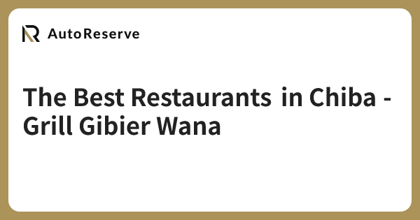 The Best Restaurants in Chiba - Grill Gibier Wana | AutoReserve