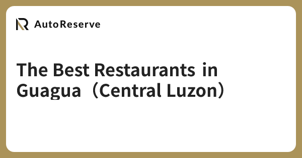 The Best Restaurants in Guagua（Central Luzon） | AutoReserve