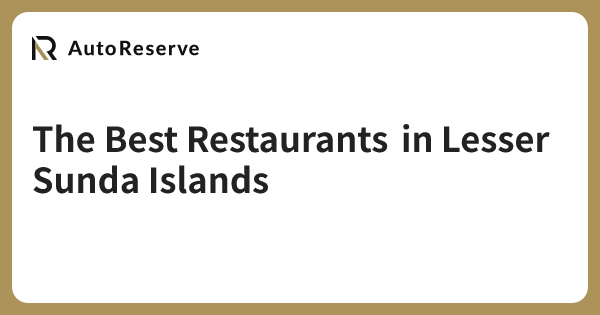 The Best Restaurants in Lesser Sunda Islands | AutoReserve