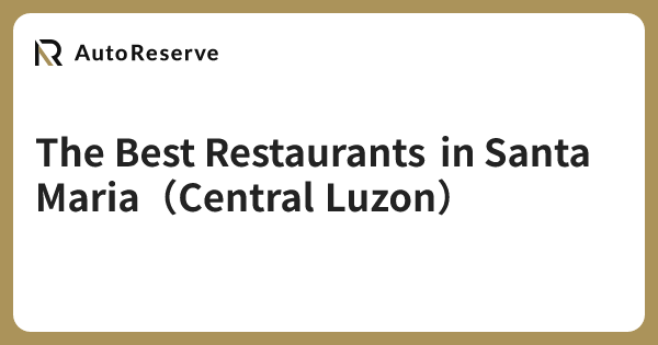The Best Restaurants in Santa Maria（Central Luzon） | AutoReserve