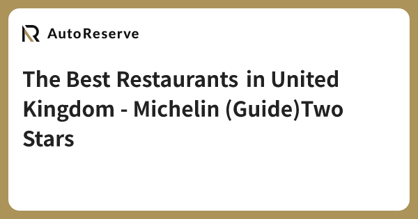 The Best Restaurants in United Kingdom - Michelin (Guide)Two Stars ...