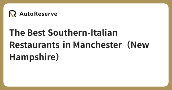 The Best Southern-Italian Restaurants in Manchester（New Hampshire ...