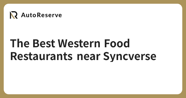 The Best Western Food Restaurants near Syncverse | AutoReserve