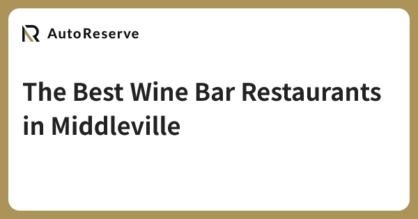The Best Wine Bar Restaurants in Middleville | AutoReserve
